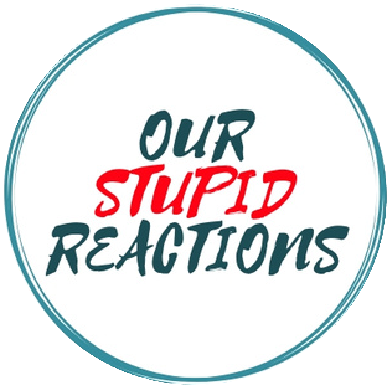 Our Stupid Reactions Our Stupid Reactions